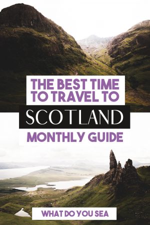 The Best Time To Visit Scotland | What Do You Sea